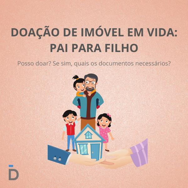 Doação de imóvel: pai para filho - Bordinassi Advocacia